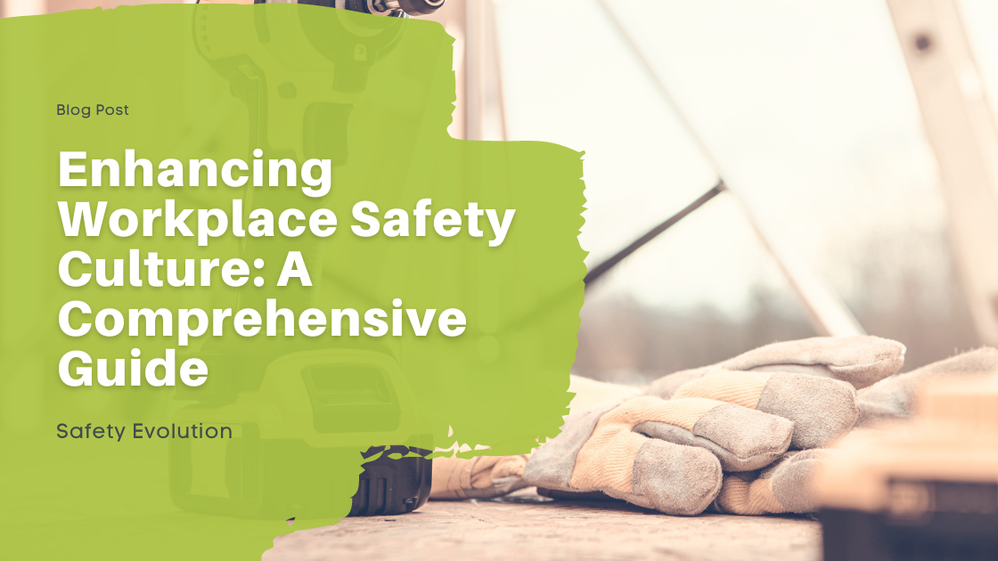 Enhancing Workplace Safety Culture: A Comprehensive Guide Enhancing Workplace Safety Culture: A Comprehensive Guide